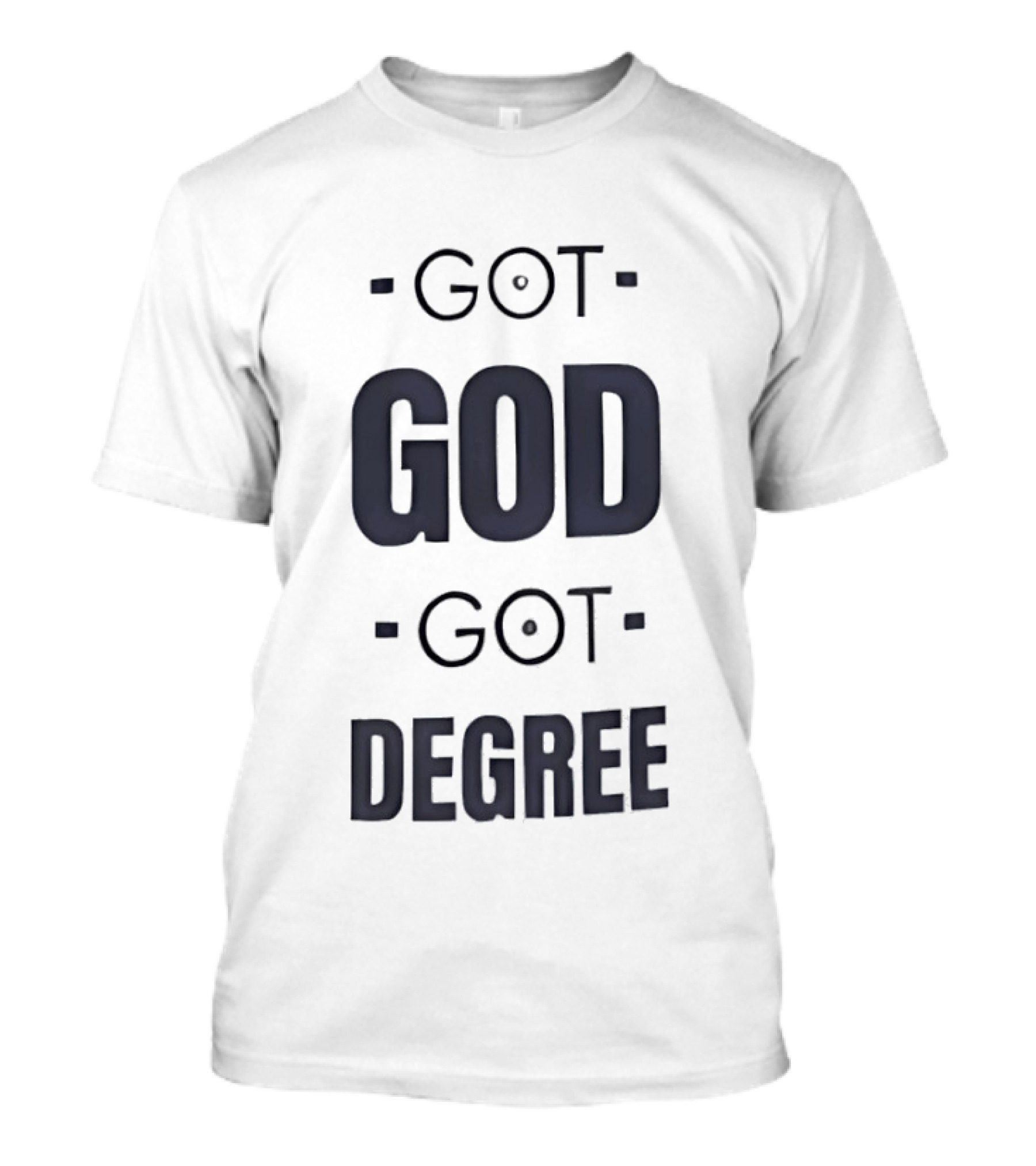 Got God Got Degree Religious Inspirational T-Shirt