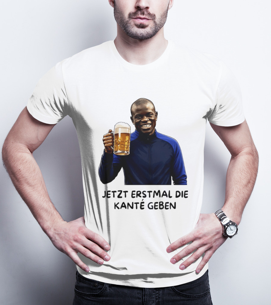 Jetzt Erstmal Die Kanté Geben N'Golo Kante Chelsea T-Shirt