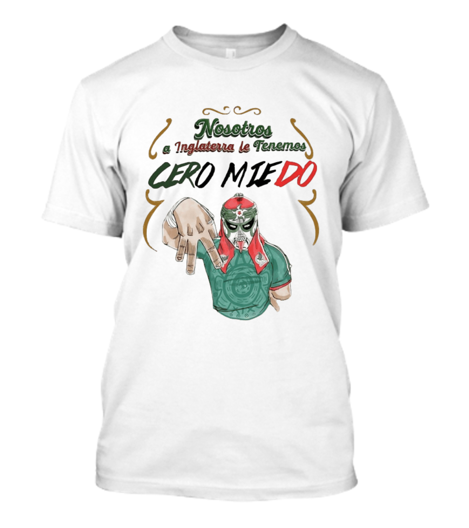 Nosotros A Inglaterra Le Tenemos Cero Miedo Luchador Mexicano Espíritu Valiente T-Shirt