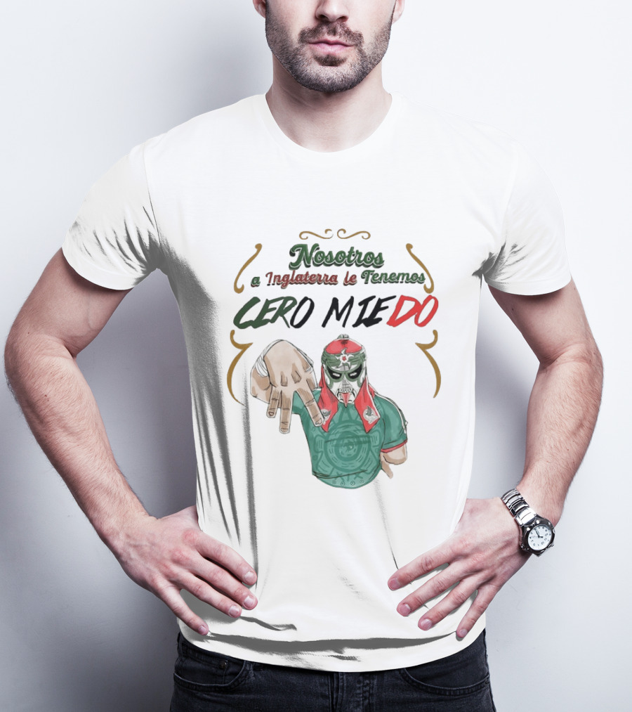 Nosotros A Inglaterra Le Tenemos Cero Miedo Luchador Mexicano Espíritu Valiente T-Shirt