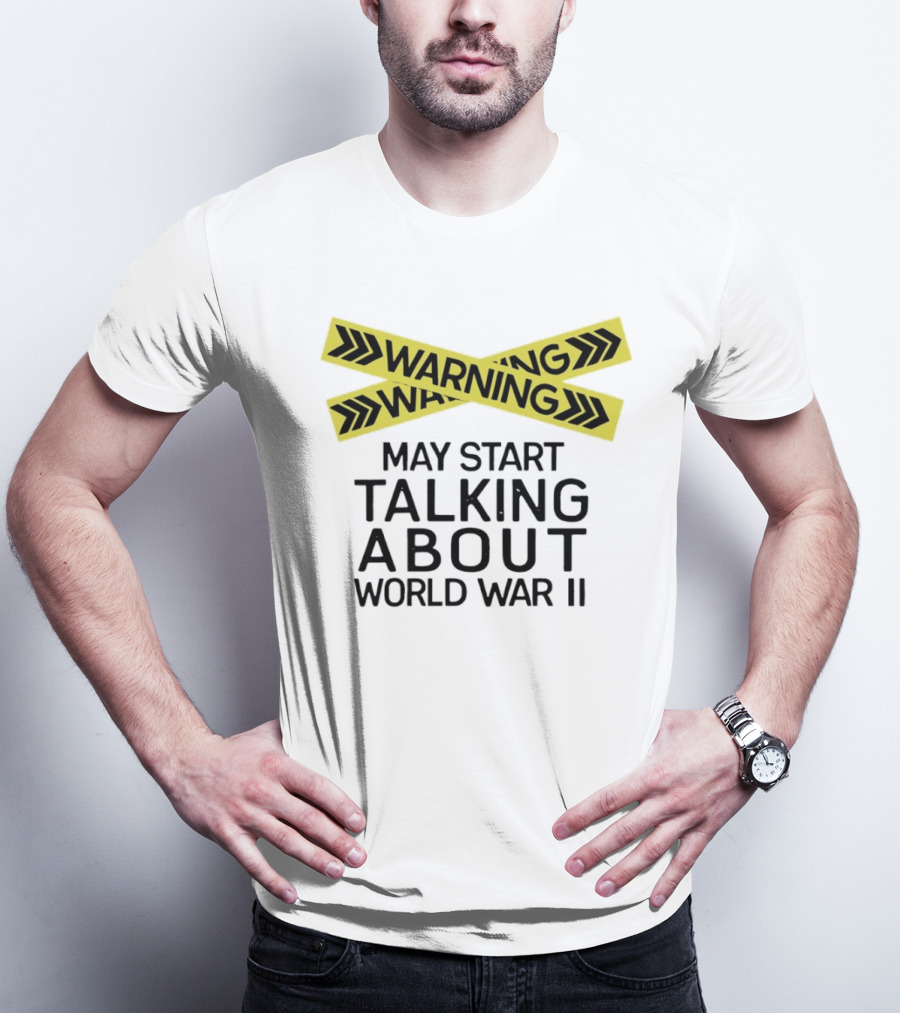 Warning May Start Talking About World War II T-Shirt