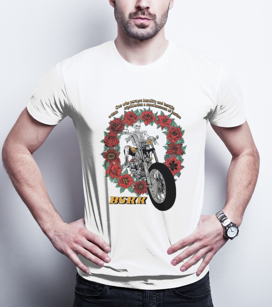 One Who Pursues Humility Instills Consciousness Of Justice Skeleton Motorcycle Roses BSKK T-Shirt