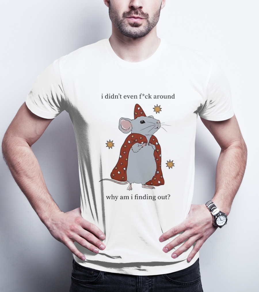 Mouse Didn't Even F*ck Around Why Am I Finding Out Wizard Cape Stars T-Shirt