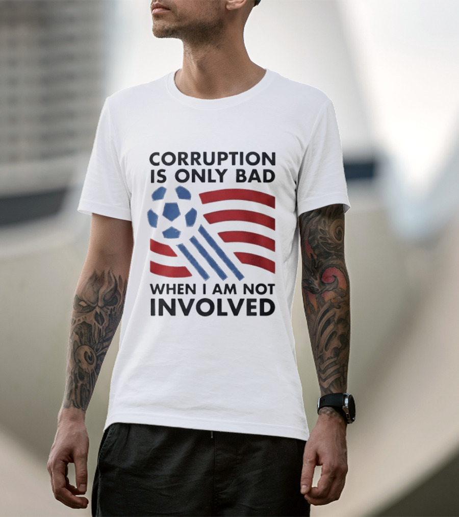 Corruption Is Only Bad When I Am Not Involved Soccer Ball Red Blue Stripes T-Shirt
