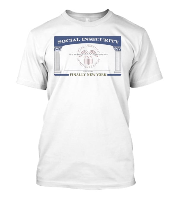 Social Insecurity Novelty Card Parody Finally New York T-Shirt