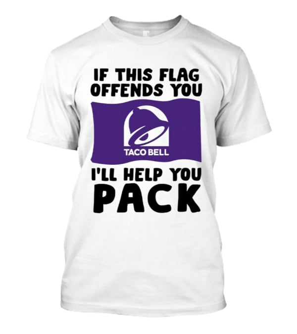 If This Flag Offends You Taco Bell I'll Help You Pack T-Shirt