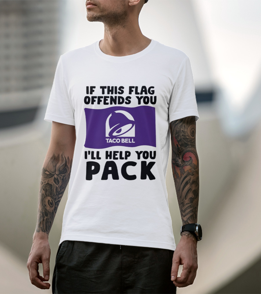 If This Flag Offends You Taco Bell I'll Help You Pack T-Shirt
