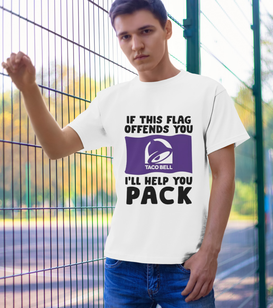 If This Flag Offends You Taco Bell I'll Help You Pack T-Shirt