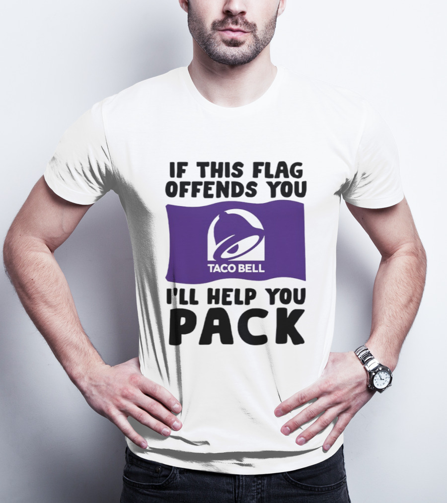 If This Flag Offends You Taco Bell I'll Help You Pack T-Shirt
