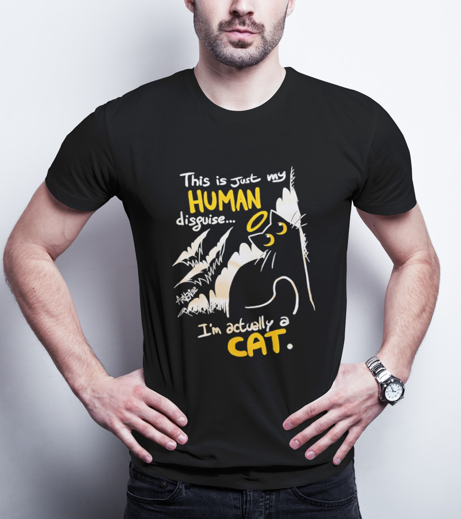 This Is Just My Human Disguise I'm Actually A Cat Funny Feline Humor Cats Lovers T-Shirt
