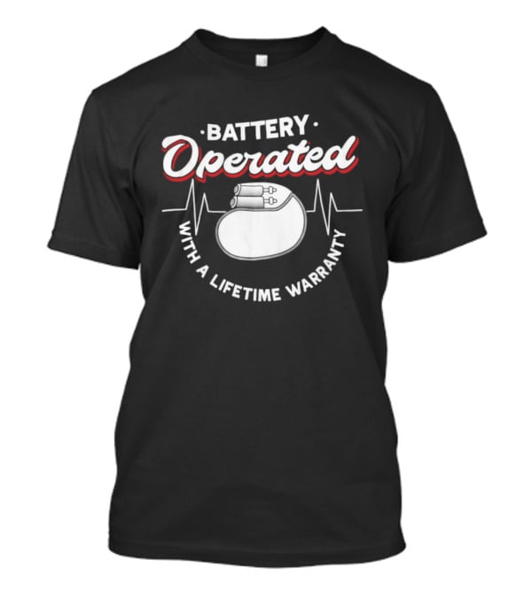 Battery Operated Pacemaker With A Lifetime Warranty T-Shirt