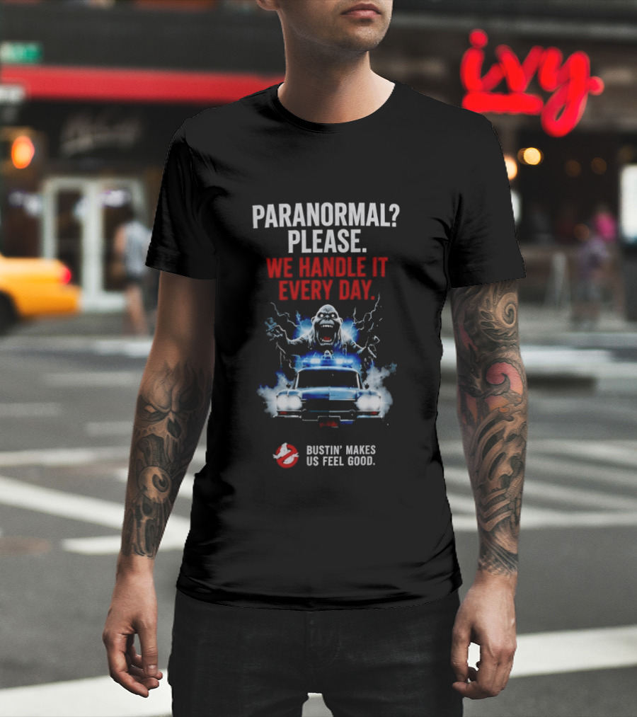 Ghostbusters Paranormal Please We Handle It Every Day Bustin' Makes Us Feel Good Ecto 1 T-Shirt