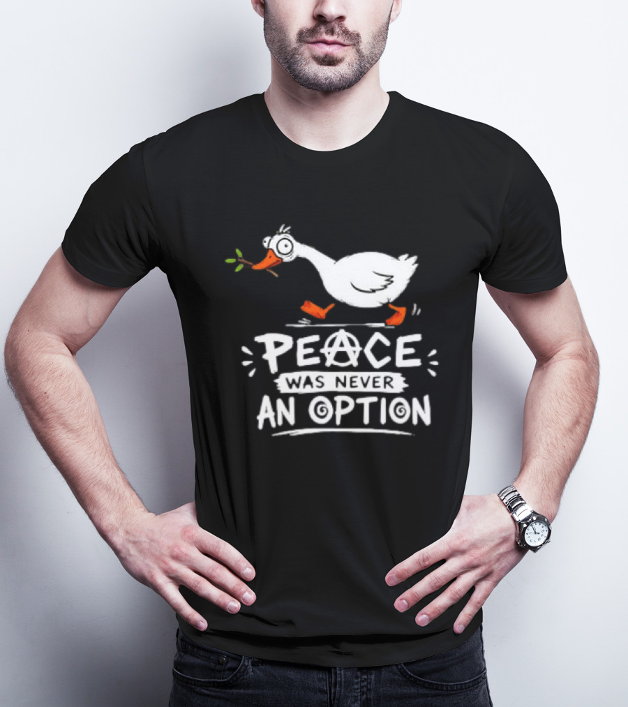 Peace Was Never An Option Goose Holding Branch Anarchy T-Shirt