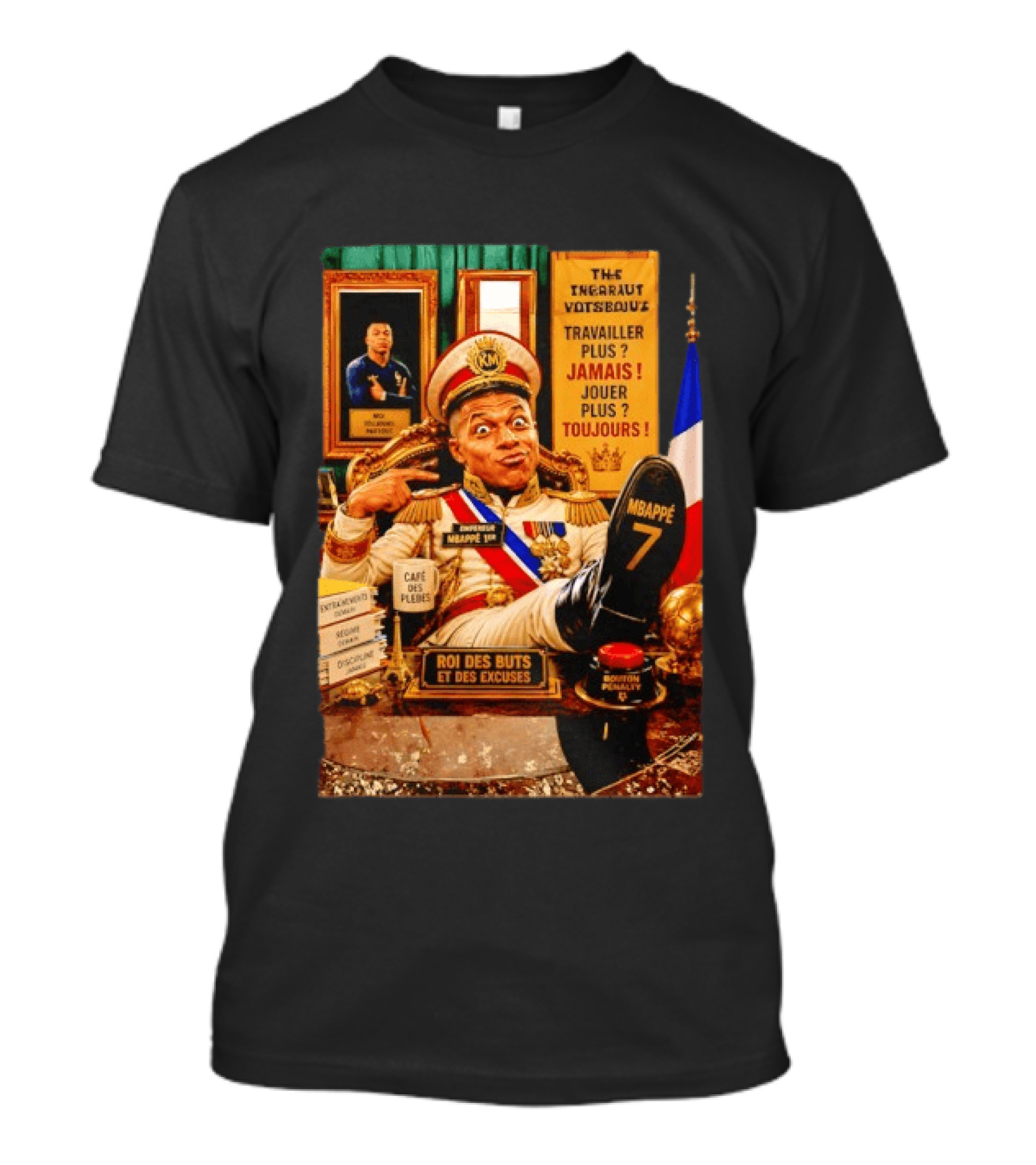 Mbappe Empereur 1er Roi Des Buts Travailler Jamais Jouer Toujours Café Des Pleurs T-Shirt