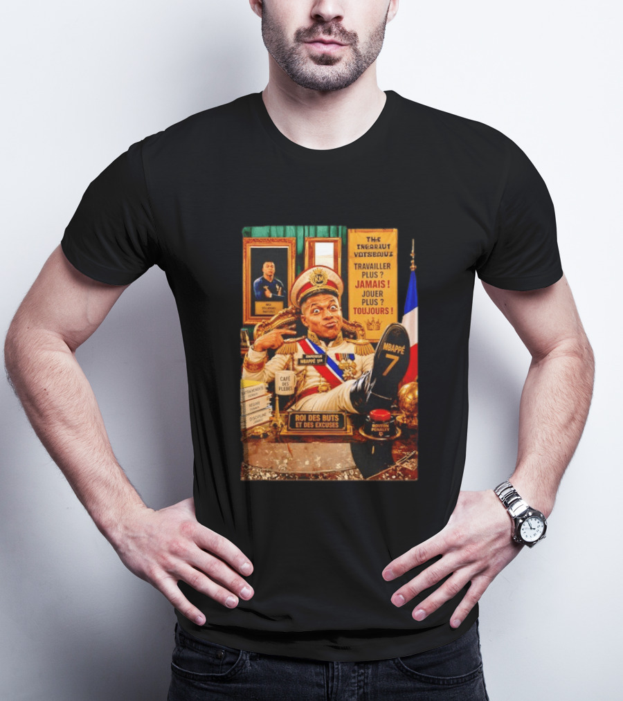 Mbappe Empereur 1er Roi Des Buts Travailler Jamais Jouer Toujours Café Des Pleurs T-Shirt