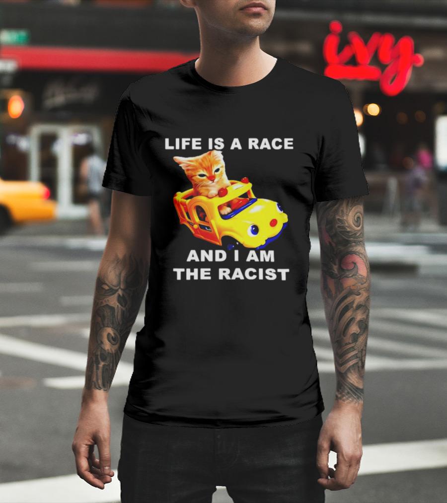 Life Is A Race And I Am The Racist Cat T-Shirt