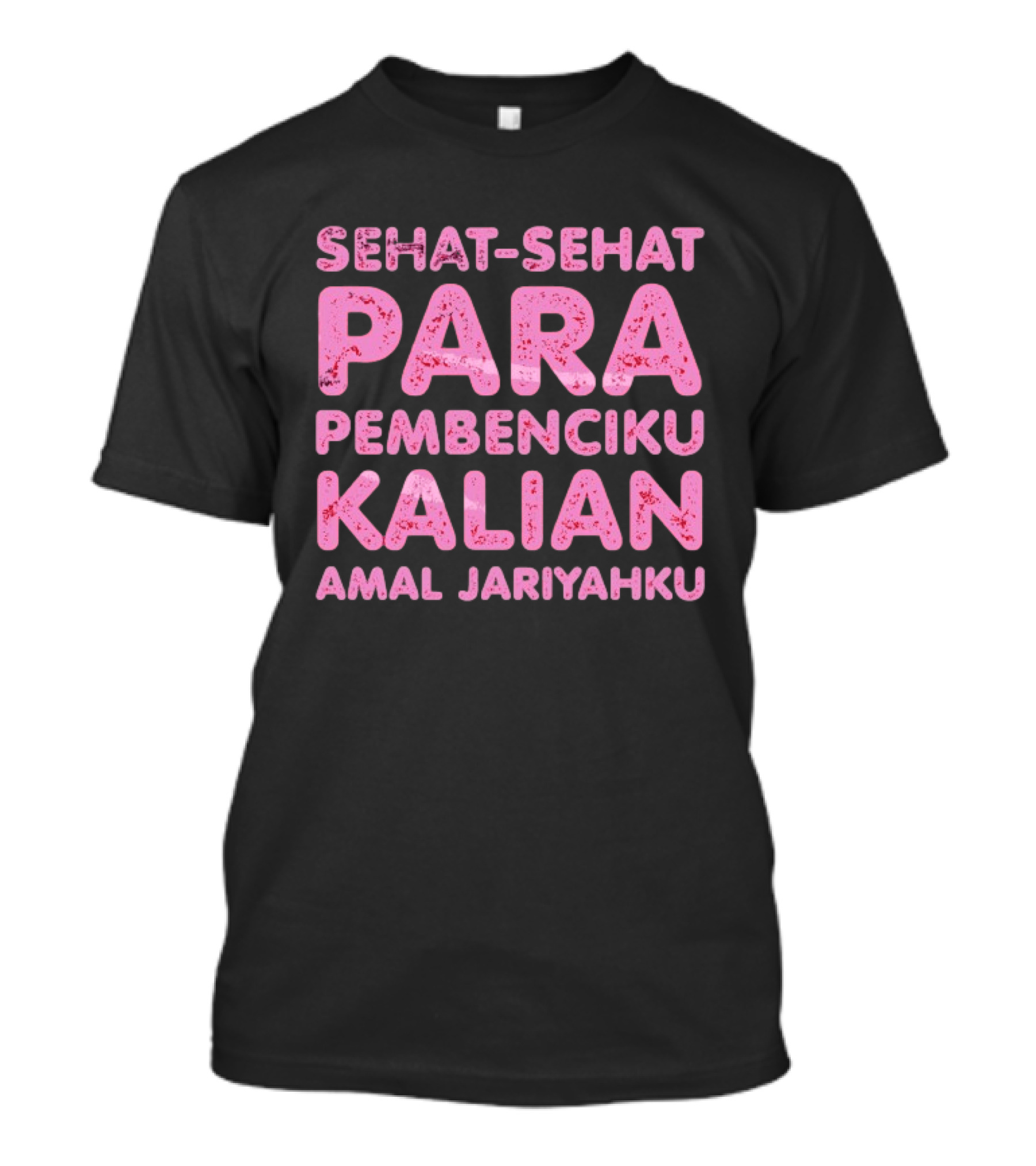 Sehat Sehat Para Pembenciku Kalian Amal Jariyahku Pink T-Shirt