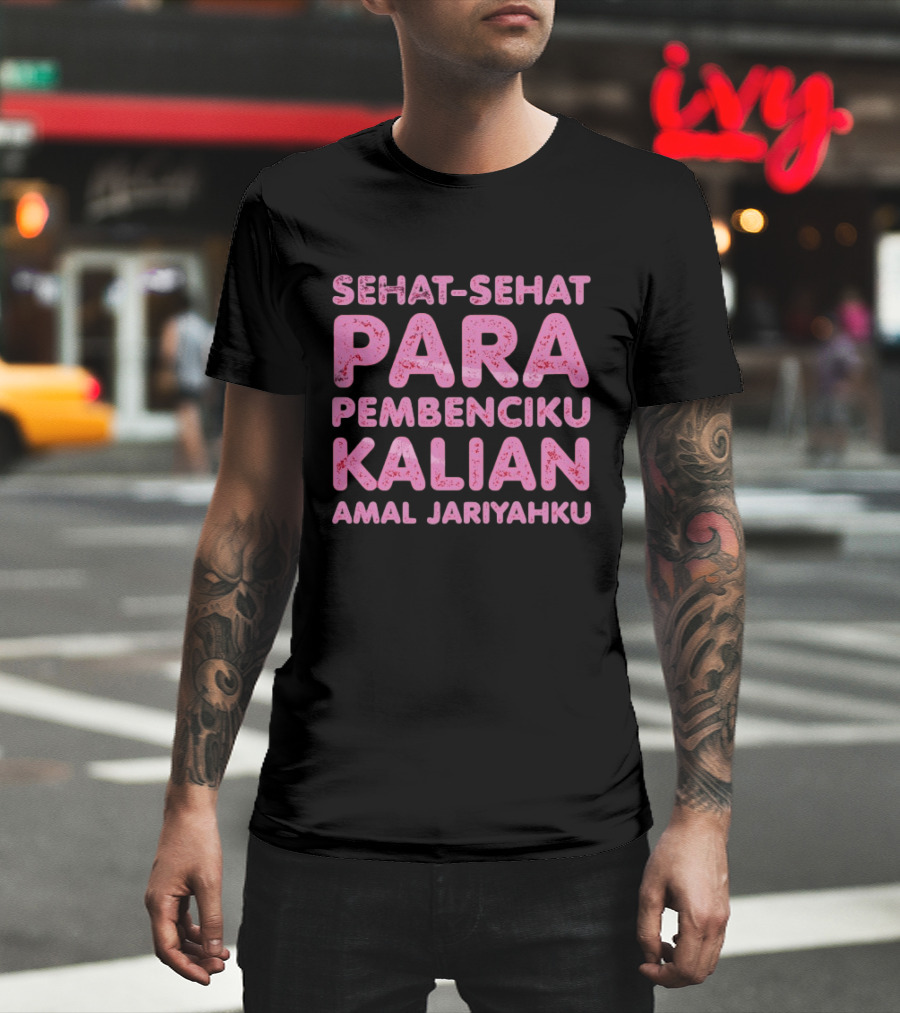 Sehat Sehat Para Pembenciku Kalian Amal Jariyahku Pink T-Shirt