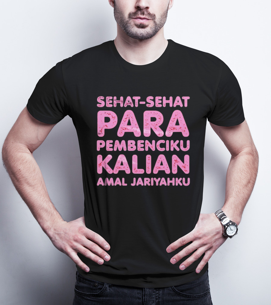 Sehat Sehat Para Pembenciku Kalian Amal Jariyahku Pink T-Shirt
