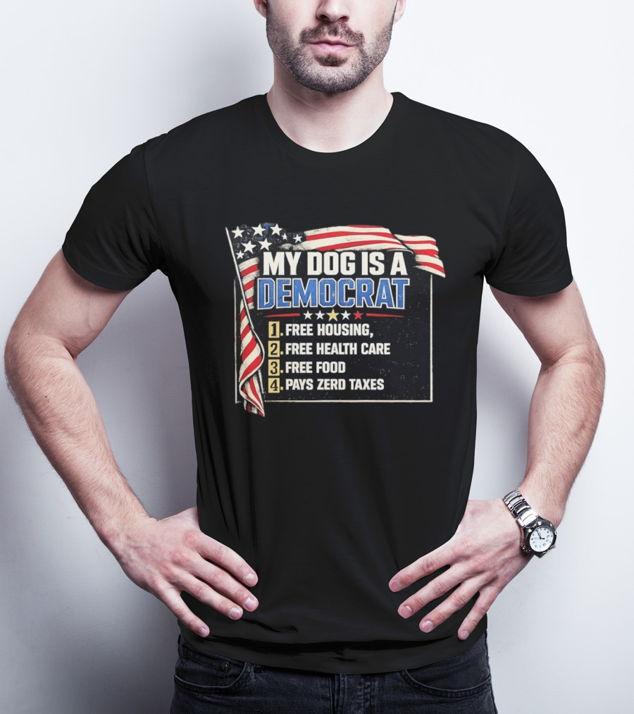 My Dog Is A Democrat USA Flag Free Housing Health Care Food No Taxes T-Shirt