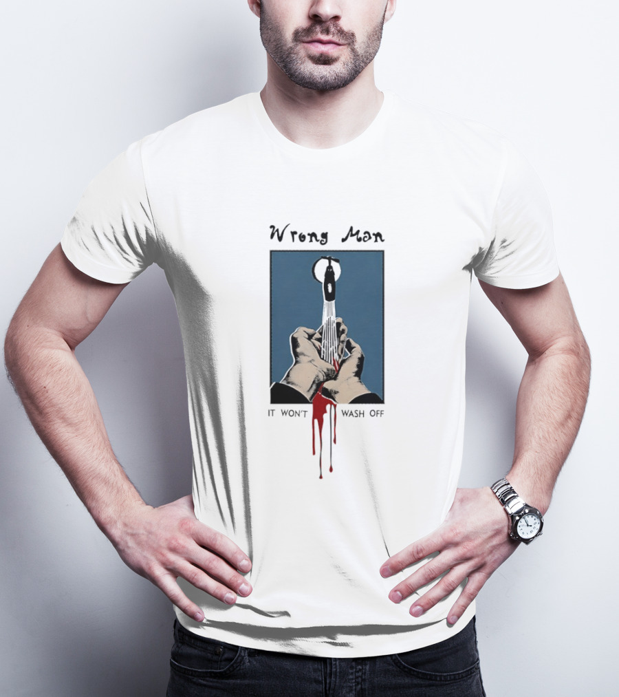 Wrong Man It Won't Wash Off Hands With Red Key Drip T-Shirt