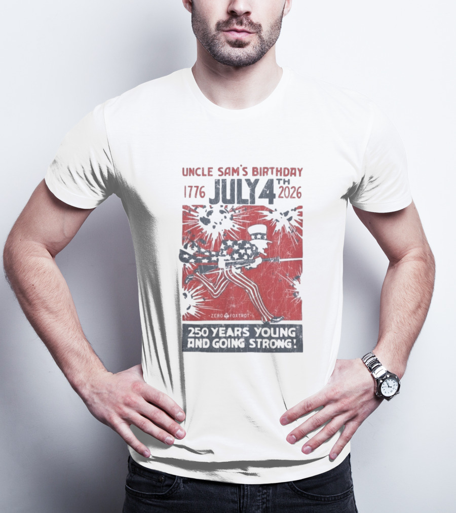Uncle Sam's Birthday July 4th 1776 To 2026 Zero Foxtrot 250 Years Young And Going Strong T-Shirt