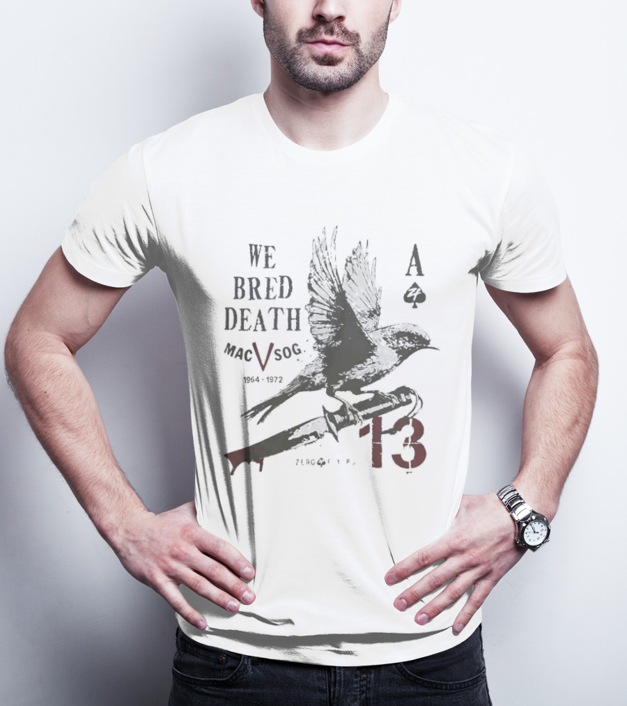 We Bred Death MacV Sog Ace Of Spades Raven 1964 1972 13 T-Shirt