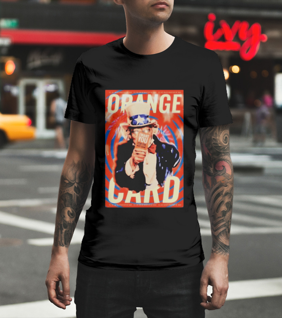 Uncle Sam Orange Card I Want You For The Next Game Yes We Can Do Whatever We Want T-Shirt