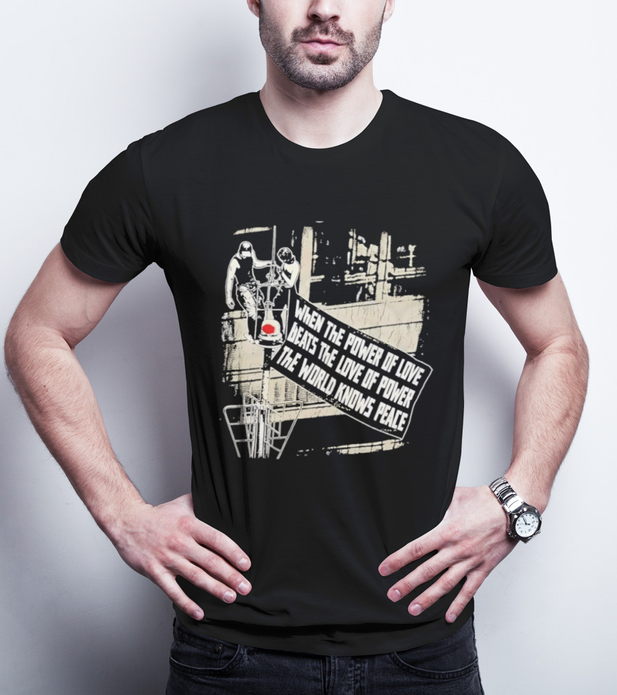 When The Power Of Love Beats The Love Of Power The World Knows Peace Empire State Building Banner T-Shirt