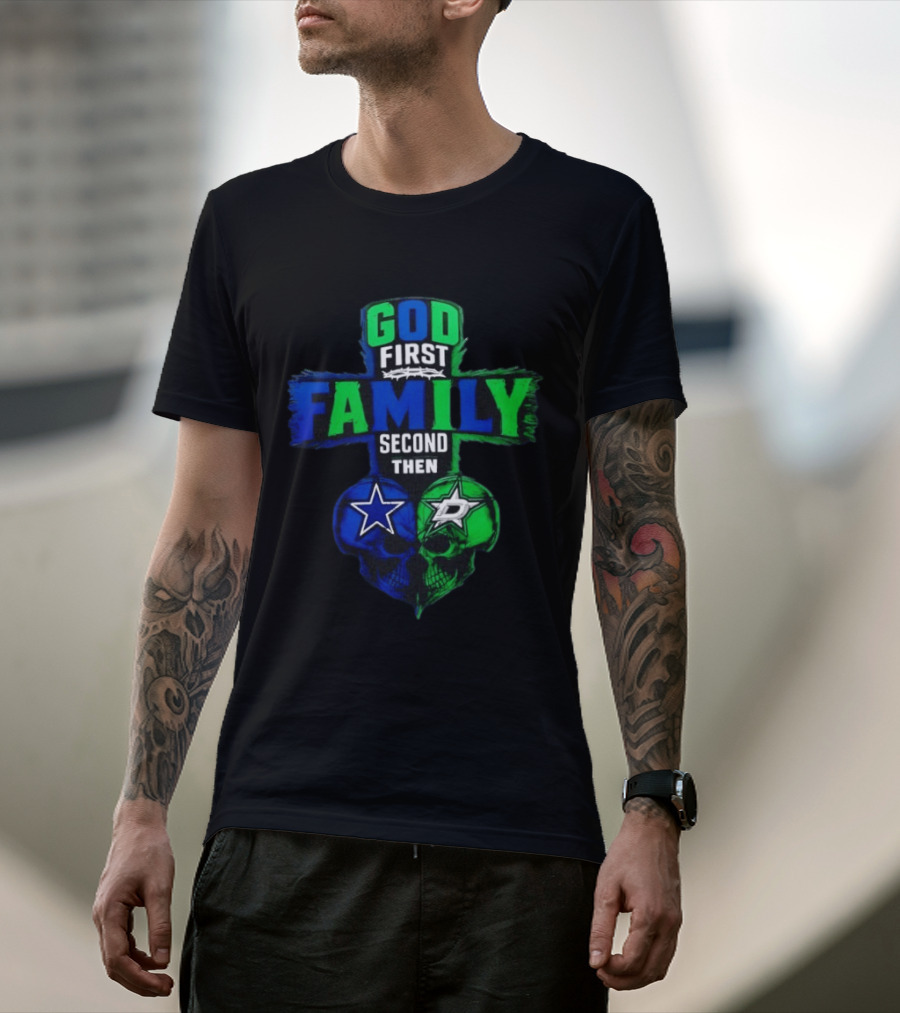 God First Family Second Then Dallas Cowboys Dallas Stars Skull Heart T-Shirt