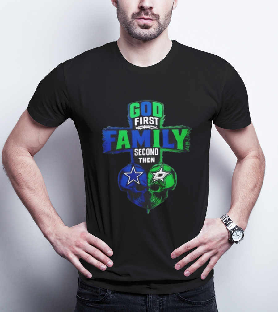 God First Family Second Then Dallas Cowboys Dallas Stars Skull Heart T-Shirt