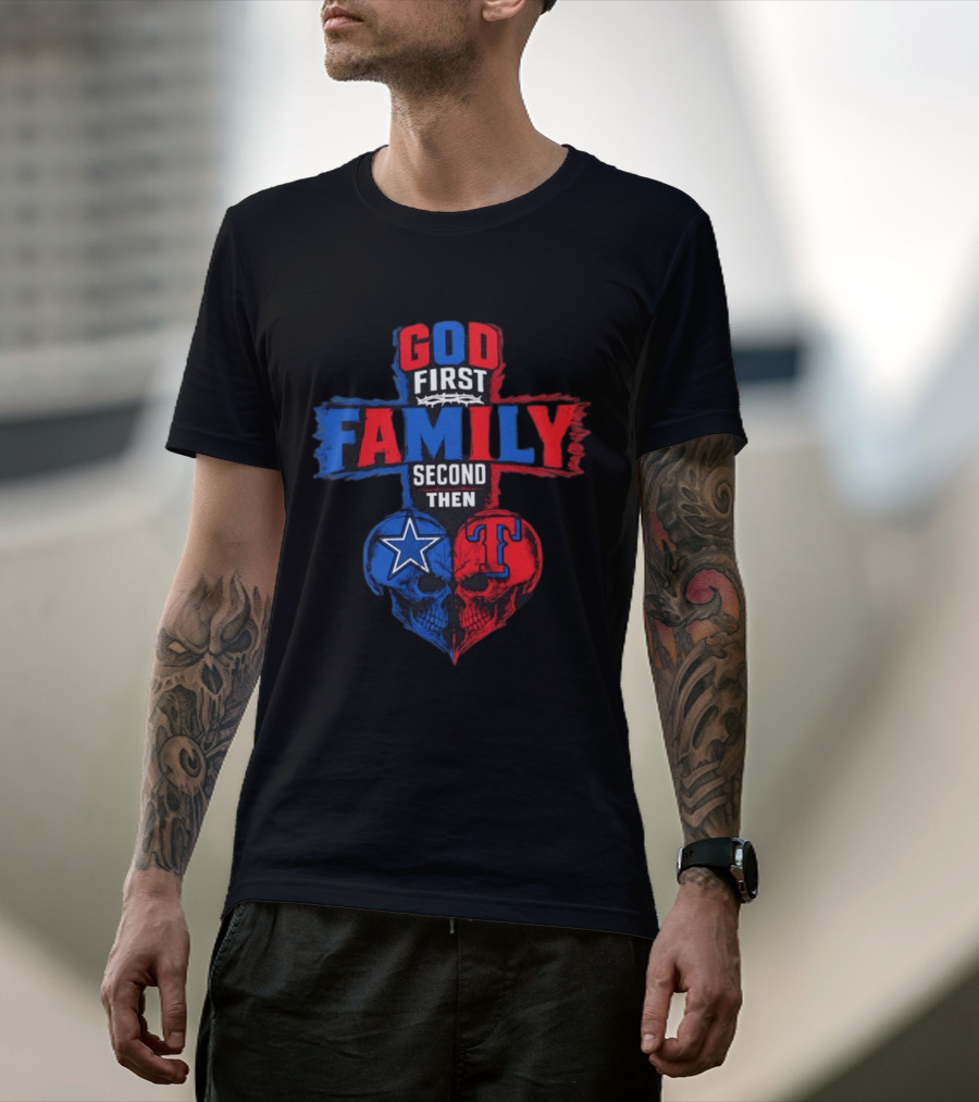 God First Family Second Then Dallas Cowboys Texas Rangers Skull Heart T-Shirt
