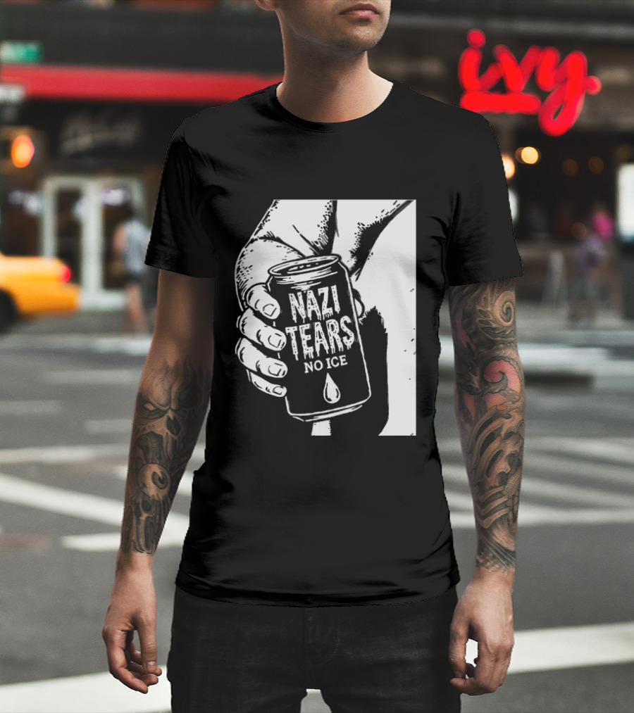 Nazi Tears No Ice Political Satire Can Anti Nazi T-Shirt