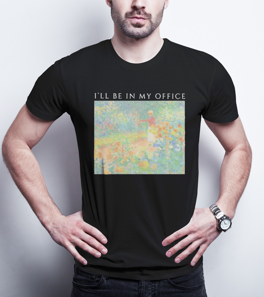 I'll Be In My Office Claude Monet Garden Painting Style Garden Scene T-Shirt
