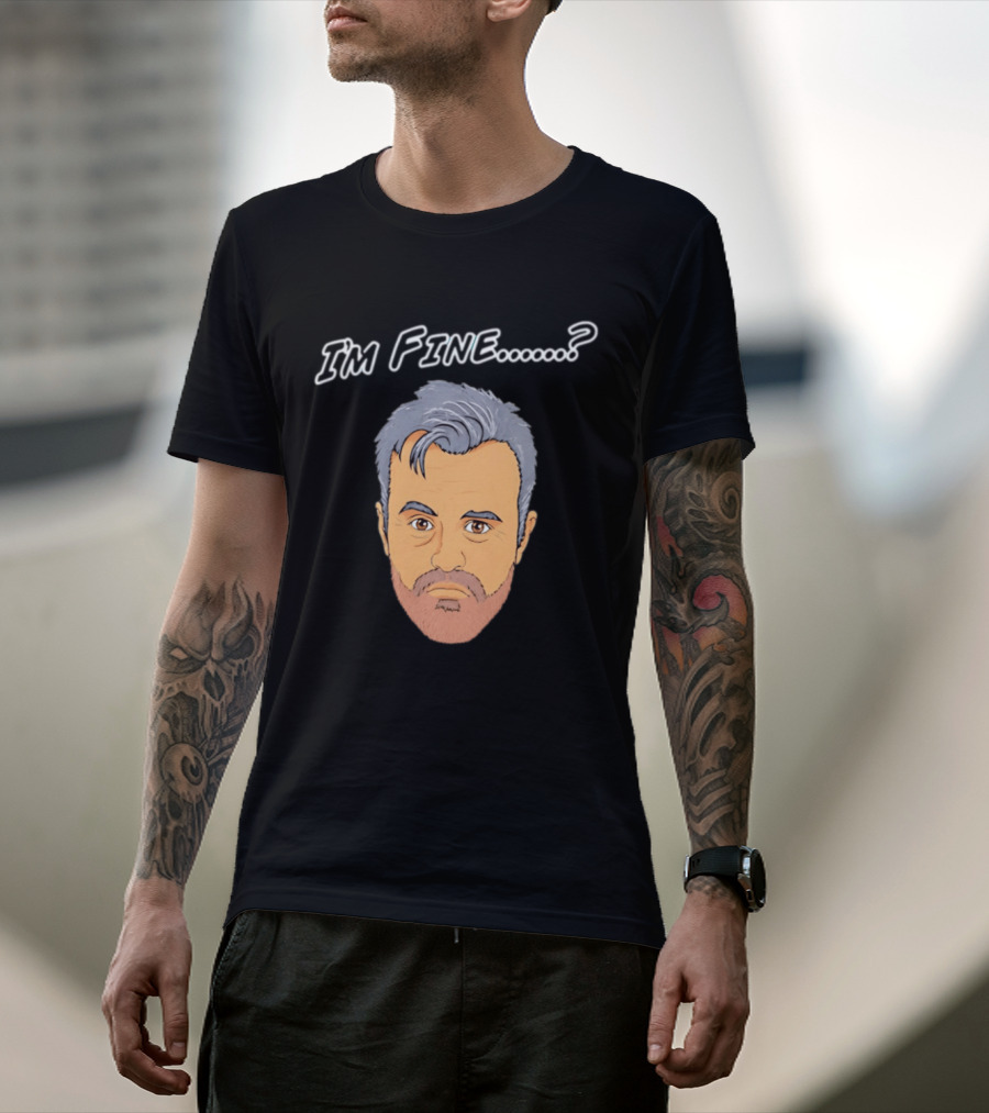 I'm Fine Meme Joey Tribbiani Friends Matt LeBlanc T-Shirt
