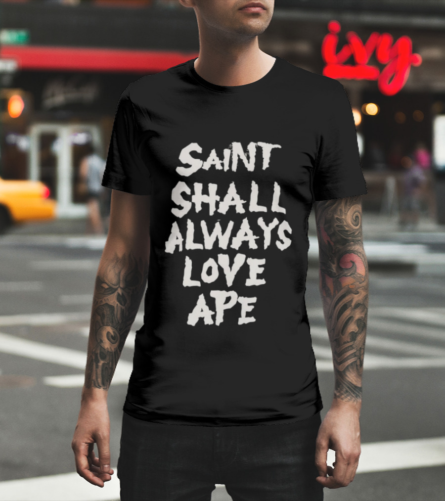 Saint Shall Always Love Ape T-Shirt