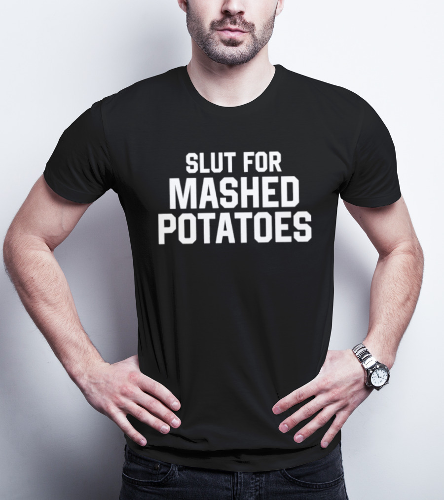 Slut For Mashed Potatoes Food Lover Funny Thanksgiving Humor T-Shirt