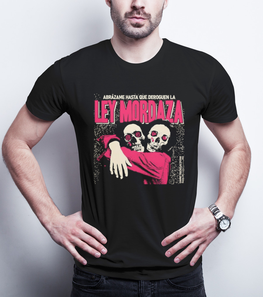 Abrazame Hasta Que Deroguen La Ley Mordaza T-Shirt