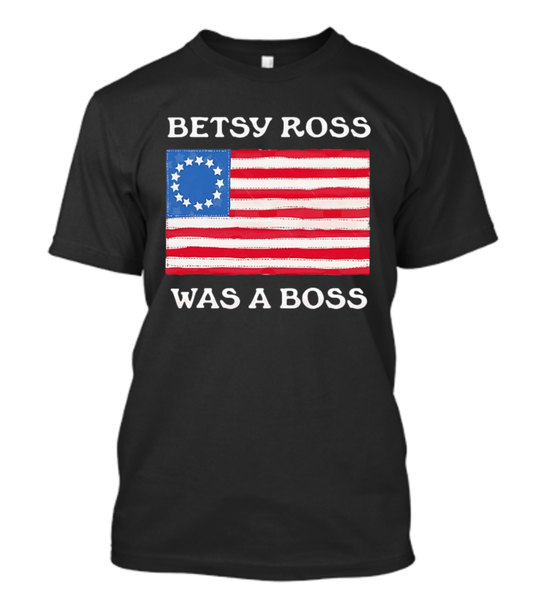 Betsy Ross Was A Boss 13 Stars American Flag T-Shirt