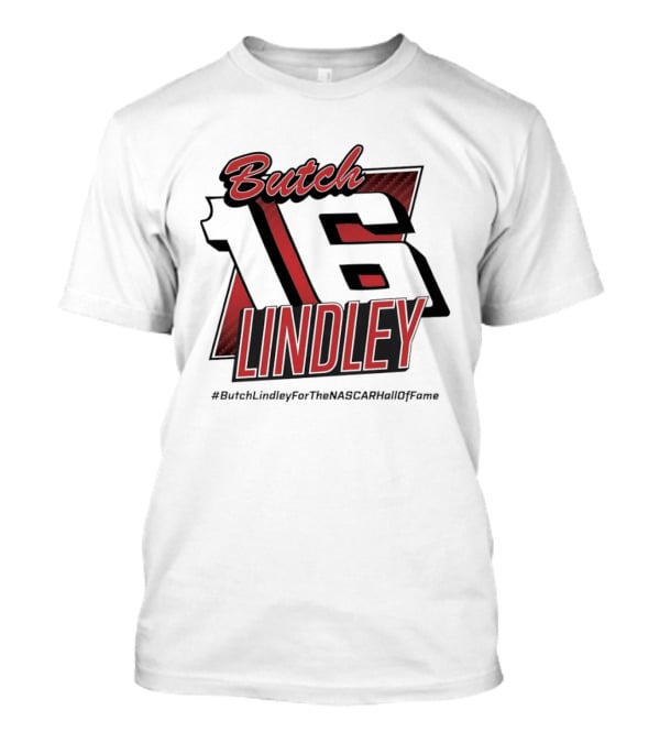 Butch Lindley 16 #ButchLindleyForTheNASCARHallOfFame T-Shirt