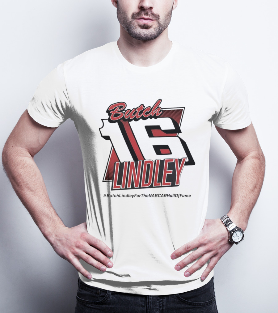 Butch Lindley 16 #ButchLindleyForTheNASCARHallOfFame T-Shirt