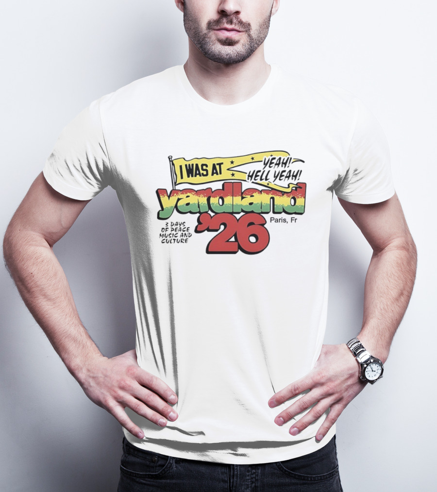 Yardland '26 Paris 3 Days Of Peace Music And Culture Yeah Hell Yeah T-Shirt