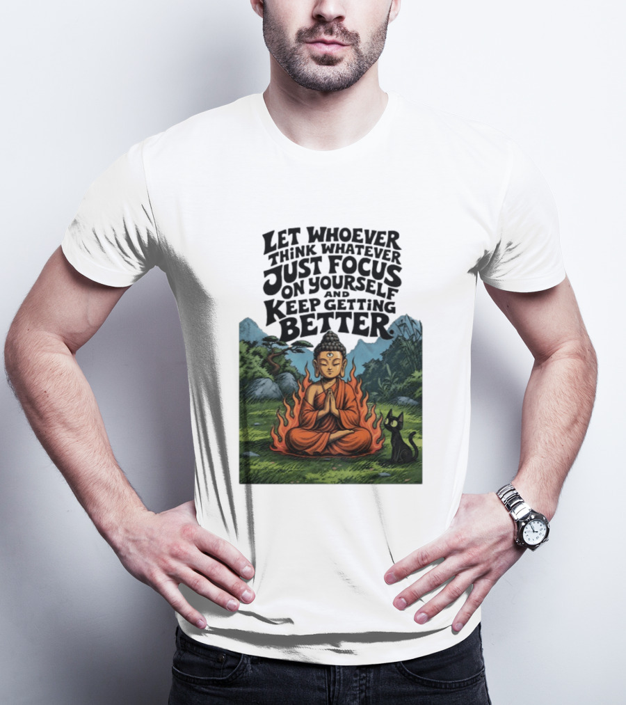 Let Whoever Think Whatever Just Focus On Yourself And Keep Getting Better Buddha Cat In Nature Scene T-Shirt