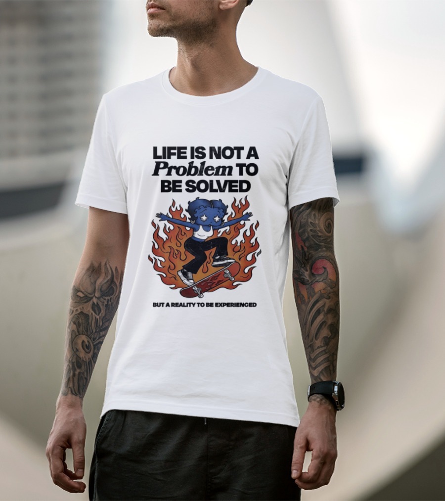 Life Is Not A Problem To Be Solved But A Reality To Be Experienced Skateboard Flames T-Shirt