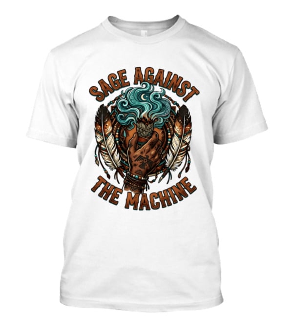Sage Against The Machine Hand Holding Smudging Sticks With Feathers And Beadwork T-Shirt