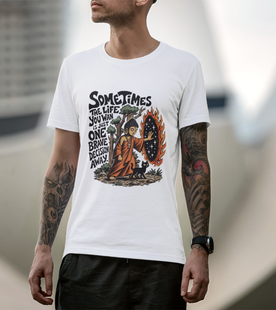 Sometimes The Life You Want Is Just One Brave Decision Away Buddha Cat Portal Forest T-Shirt