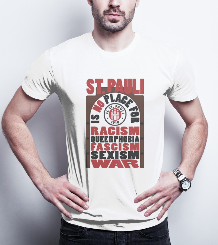 St. Pauli No Place For Racism Queerphobia Fascism Sexism War 1910 T-Shirt
