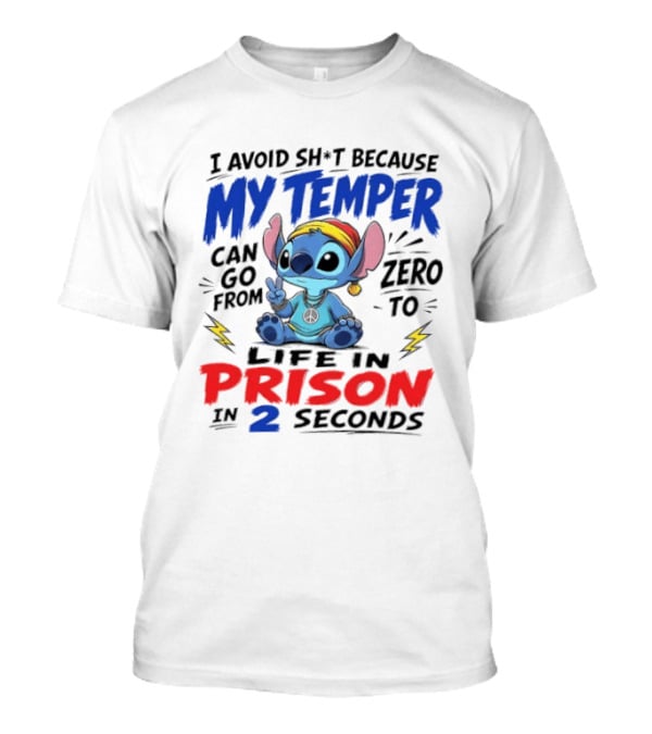 Stitch I Avoid Sh*t Because My Temper Can Go From Zero To Life In Prison In 2 Seconds T-Shirt