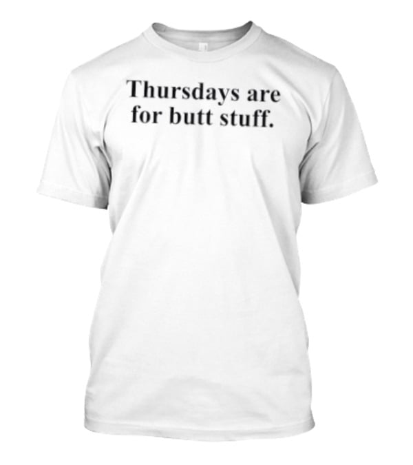 Thursdays Are For Butt Stuff Funny Casual Humor T-Shirt