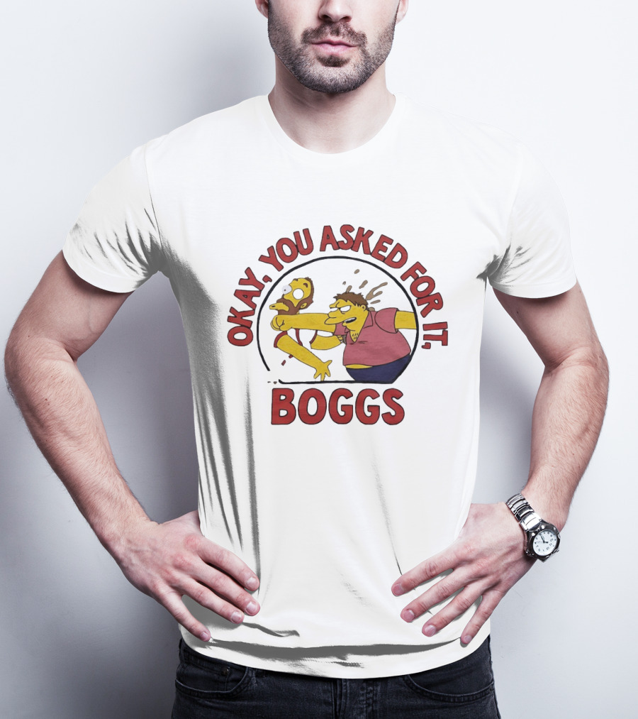 Okay You Asked For It Boggs The Simpsons Barney Gumble T-Shirt